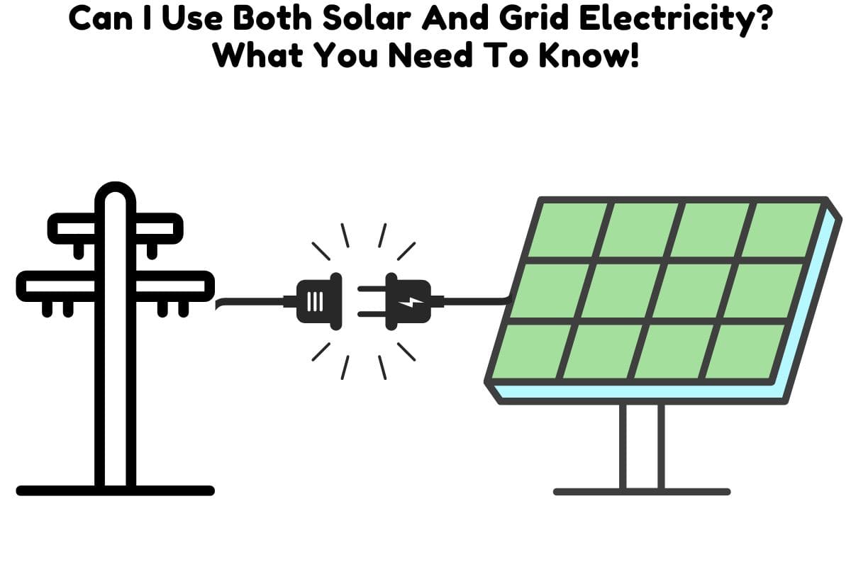 Can I Use Both Solar And Grid Electricity What You Need To Know can-i-use-both-solar-and-grid-electricity-what-you-need-to-know