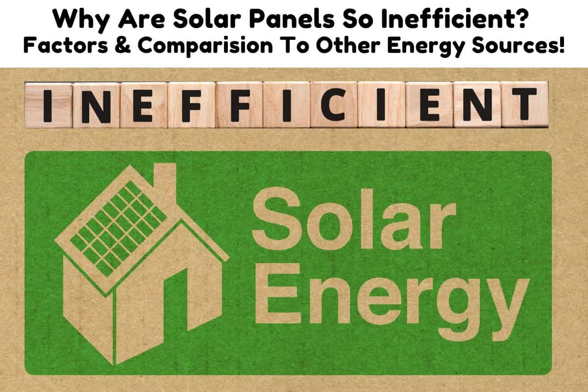 Why Are Solar Panels So inefficient? Factors & Comparision To Other ...